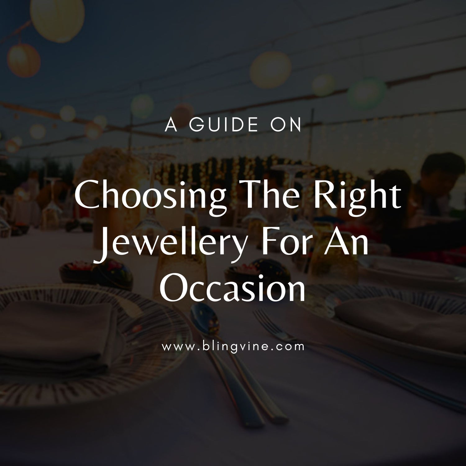 8 Tips On How To Choose The Right Jewellery For An Occasion – Blingvine