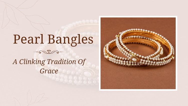Pearl Bangles: A Clinking Tradition Of Grace – Blingvine